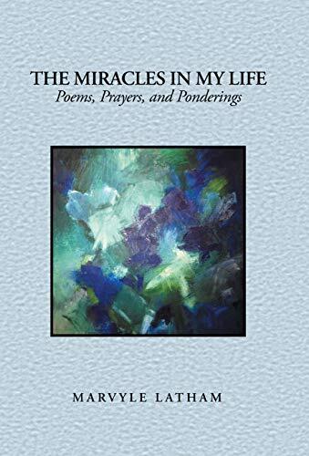 The Miracles in My Life: Poems, Prayers, and Ponderings, Latham ...