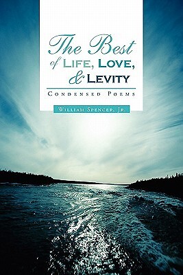The Best of Life, Love, and Levity: Condensed Poems by Spencer, William ...