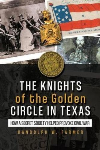 Randolph W. Farmer The Knights of the Golden Circle in Texas (Poche ...