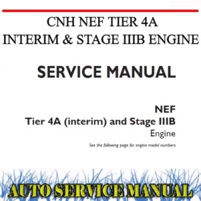 CNH NEF TIER 4A INTERIM & STAGE IIIB ENGINE WORKSHOP SERVICE REPAIR ...
