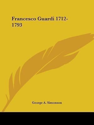Francesco Guardi 1712-1793 by George A. Simonson (2006, Perfect) for ...
