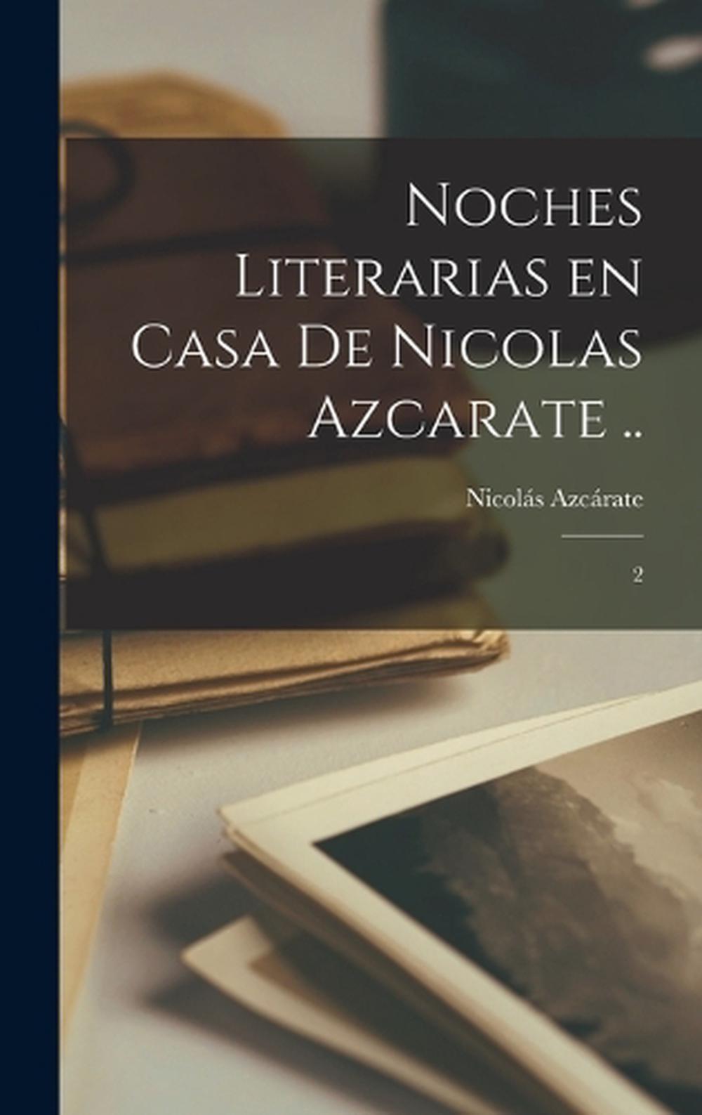 Noches literarias en casa de Nicolas Azcarate ..: 2 by Nicol?s Azc?rate ...