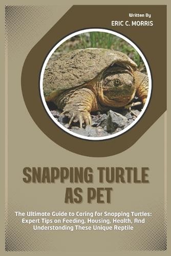 Snapping Turtle as Pet: The Ultimate Guide to Caring for Snapping ...