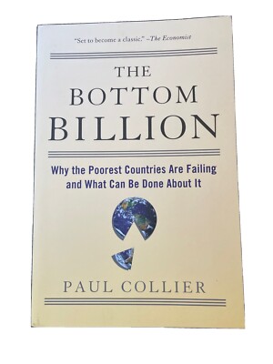 The Bottom Billion : Why the Poorest Countries Are Failing and What Can ...