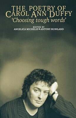 The Poetry of Carol Ann Duffy: Choosing Tough Words by Angelica ...