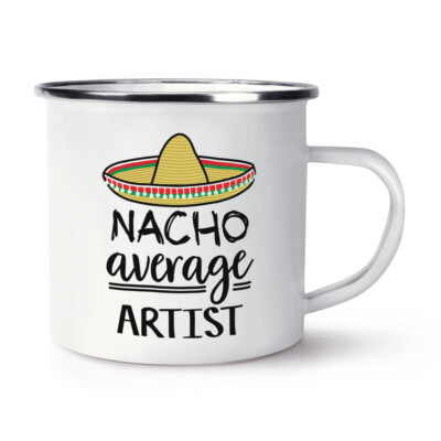 Nacho Average Artist Enamel Mug Cup Worlds Best Favourite Art Funny ...