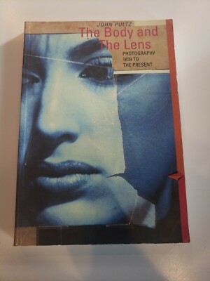 The Body and the Lens : Photography 1839 to the Present by John Pultz ...