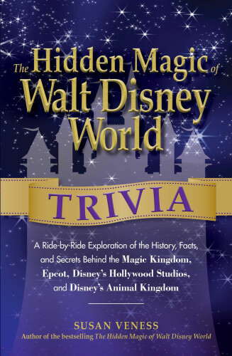 The Hidden Magic of Walt Disney World Trivia: A Ride-By-Ride ...