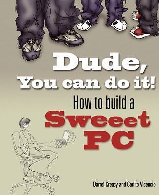 Dude, You Can Do It!: How To Build a Sweet PC 9780321334169| eBay