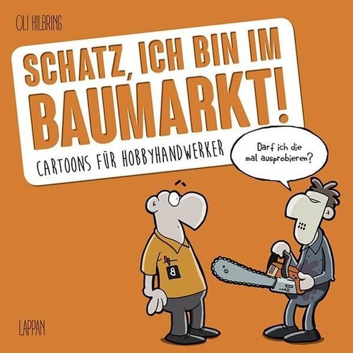 Schatz, ich bin im Baumarkt: Cartoons für Hobbyhandwerker Hilbring, Oli ...