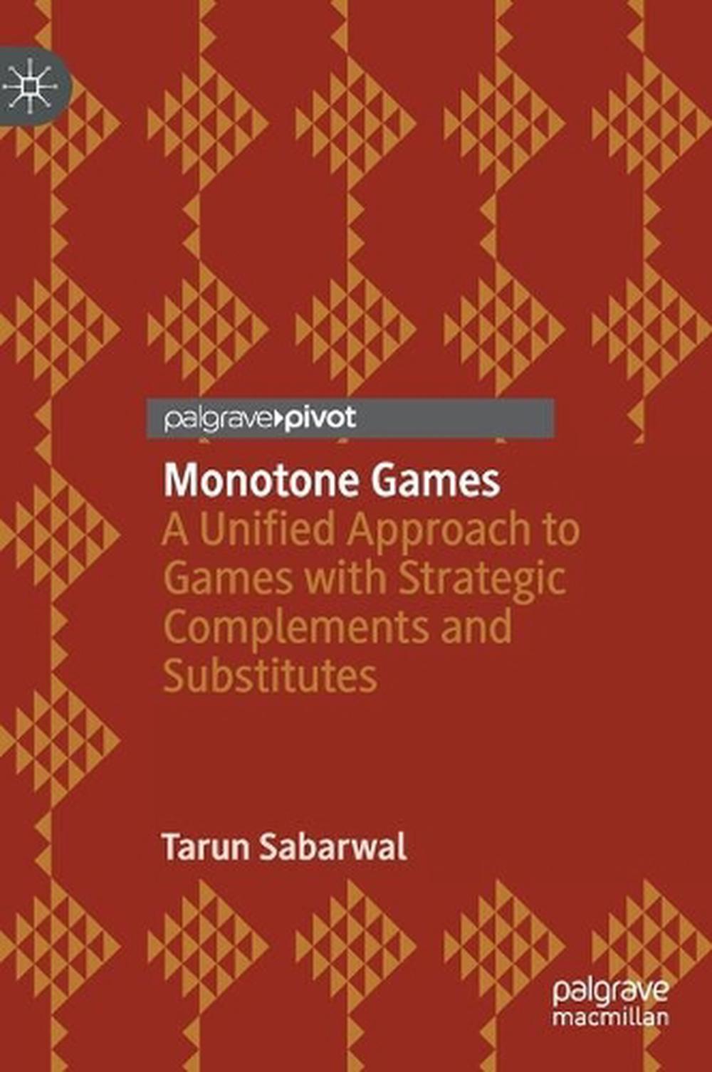 Monotone Games: A Unified Approach to Games with Strategic Complements ...