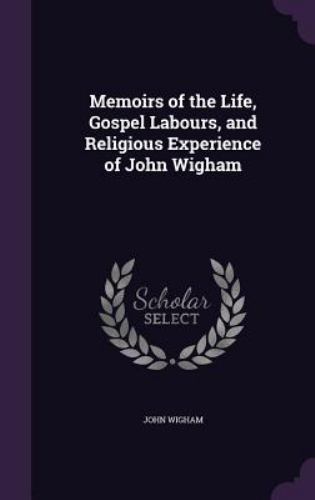 Memoirs of the Life, Gospel Labours, and Religious Experience of John ...