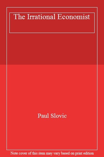 The Irrational Economist By Paul Slovic | eBay