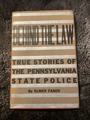 Behind The Law: True Stories of the Pennsylvania State Police Elmer ...