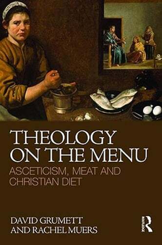 Theology on the Menu : Asceticism, Meat and Christian Diet by Rachel ...