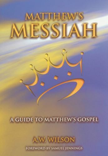 Matthew's Messiah : A Guide to Matthew's Gospel by A. W. Wilson (2002 ...