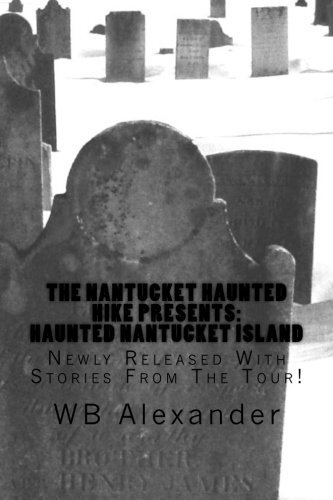 HAUNTED NANTUCKET ISLAND: NEWLY RELEASED WITH STORIES FROM By W B ...