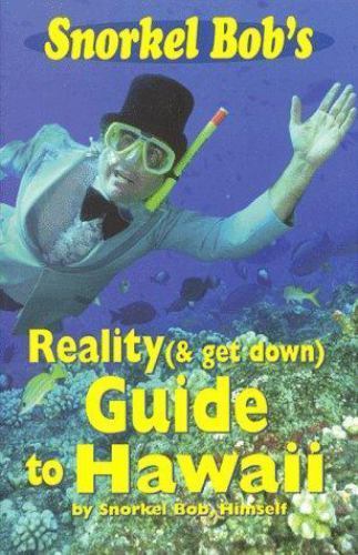 Snorkel Bob's Reality (And Get Down) Guide to Hawaii by Robert Wintner ...