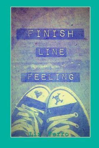 Finish Line Feeling - Paperback By Ferro, Liz - GOOD 9781588321916| eBay