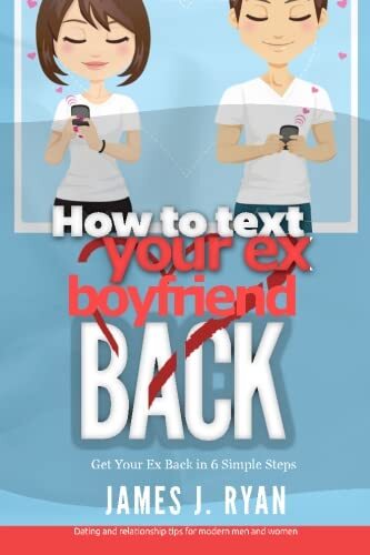 How to Text Your Ex Boyfriend Back: ..., Ryan, James J. 1516966716 ...