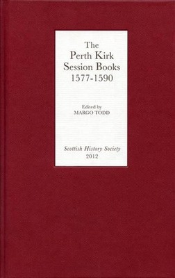 The Perth Kirk Session Books, 1577-1590 by Margo Todd (English ...
