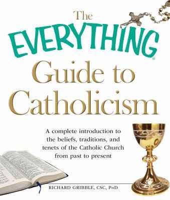 The Everything Guide to Catholicism: A Complete Introduction to the ...