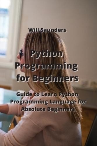 Will Saunders Python Programming for Beginners (Poche) 9789611902828 | eBay
