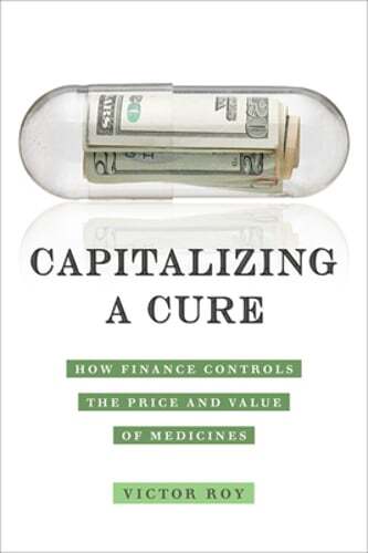 Capitalizing a Cure: How Finance Controls the Price and Value of ...