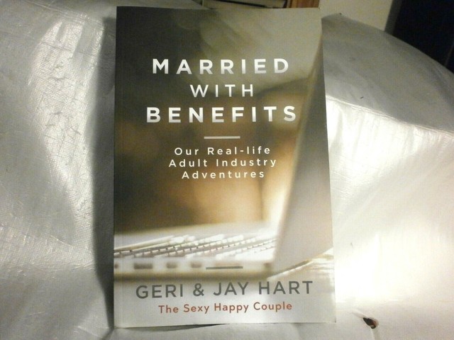 Married with Benefits : Our Real-Life Adult Industry Adventures by Geri ...