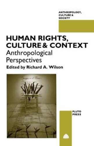 Human Rights, Culture and Context: Anthropological Perspectives ...