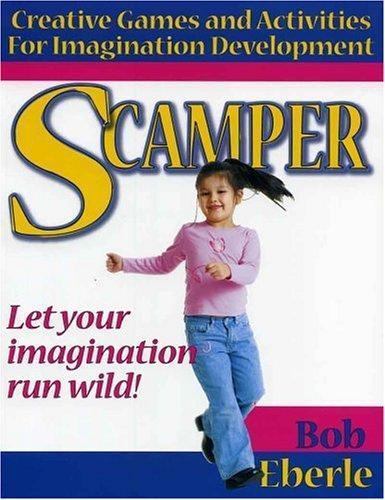 Scamper : Creative Games and Activities for Imagination Development by Bob Eberle (1996 ...