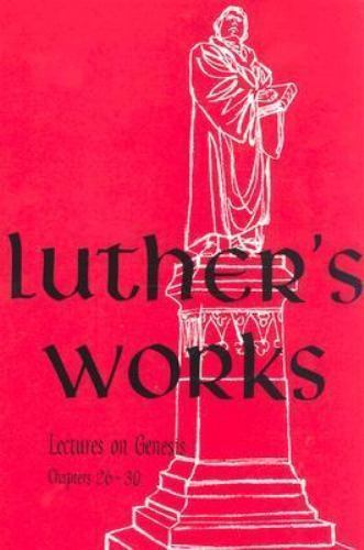 Luther's Works, Volume 5: Lectures on Genesis, Chapters 26-30, Martin ...