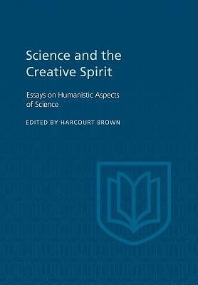Heritage Ser.: Science and the Creative Spirit : Essays on Humanistic ...