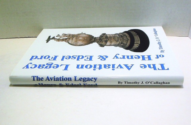 The Aviation Legacy of Henry and Edsel Ford by Timothy J. O'Callaghan ...