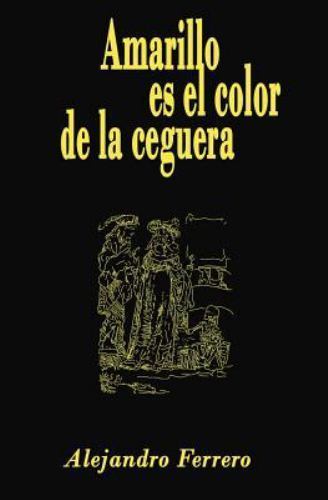 Amarillo Es el Color de la Ceguera by Alejandro Ferrero (2012, Trade ...