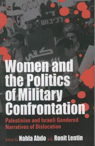 Women and the Politics of Military Confrontation : Palestinian and ...