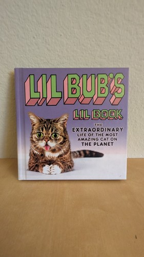 Lil BUB's Lil Book: The Extraordinary Life of the Most Amazing Cat on ...