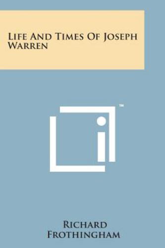 Life and Times of Joseph Warren by Richard Frothingham (2014, Trade ...