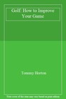 Golf: How to Improve Your Game By Tommy Horton, Neil Elsey. 9781 ...