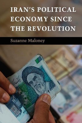 Iran's Political Economy since the Revolution by Suzanne Maloney ...