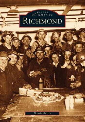 Richmond (CA) (Images of America) - Paperback By Bastin, Donald - GOOD ...