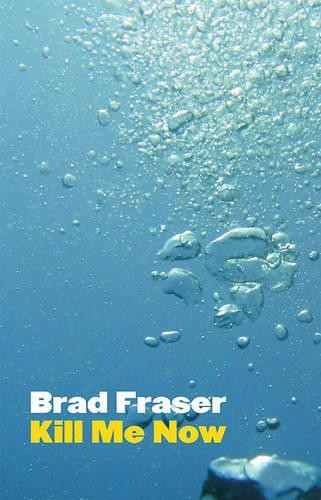 Brad Fraser Kill Me Now (Paperback) 9781770914384 | eBay