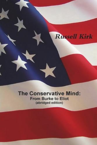 The Conservative Mind: From Burke to Eliot (abridged edition) - Kirk, Russell 9781774641989| eBay