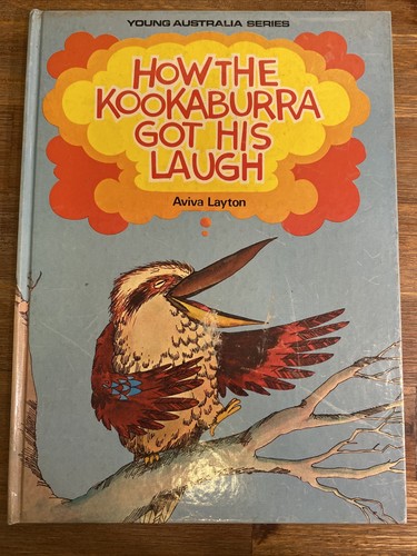 AVIVA LAYTON How The Kookaburra Got His Laugh Young Australian ...