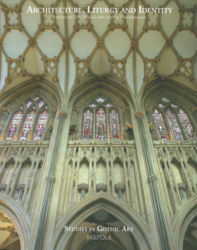 Studies in Gothic Art Ser.: Architecture, Liturgy and Identity by Achim Timmermann (2011, Trade ...
