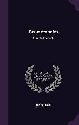 Rosmersholm : A Play in Four Acts by Henrik Ibsen (2015, Hardcover) for ...
