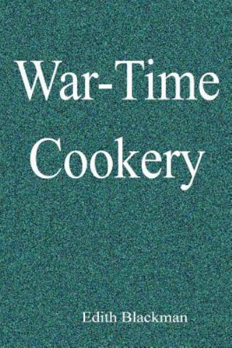 War-Time Cookery by Edith Blackman (2015, Trade Paperback) for sale ...