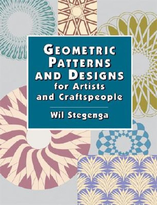 Geometric Patterns and Designs for Artists and Craftspeople by Wil ...