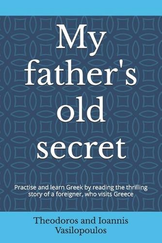 My father's old secret: Practise and learn Greek by reading the ...