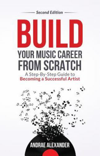 Build Your Music Career from Scratch by Alexander, Andrae 9781947041196 ...
